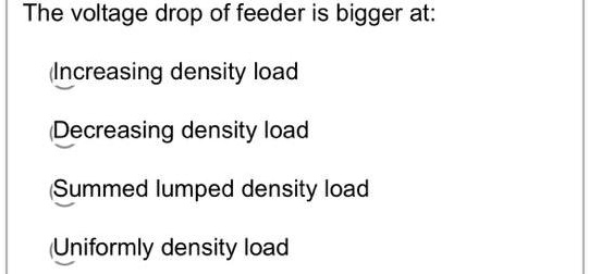 SOLVED: The voltage drop of feeder is bigger at Increasing density load ...