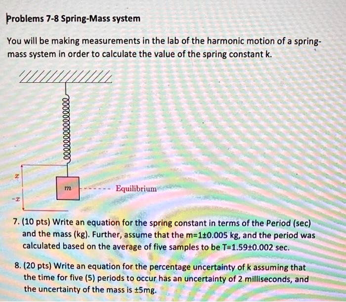 SOLVED: Text: Problems 7-8 Spring-Mass system You will be making ...