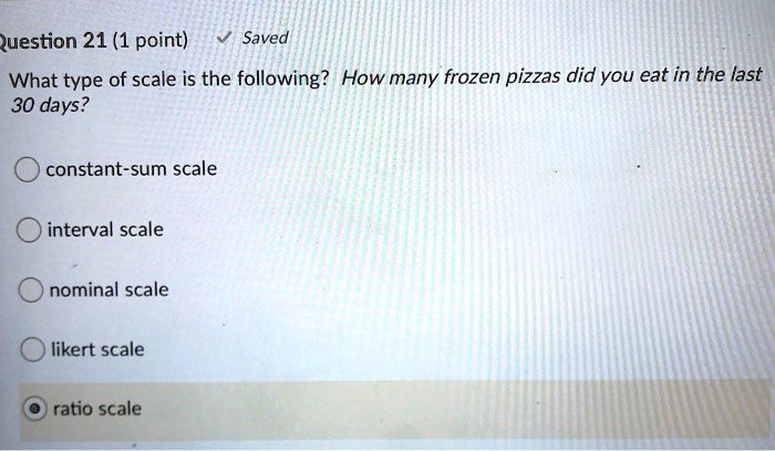 SOLVED: Question 21 (1 point) Saved: What type of scale is the ...