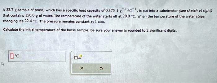 SOLVED: Texts: A 53.7 g sample of brass, which has a specific heat capacity of 0.375 J/g°C, is ...