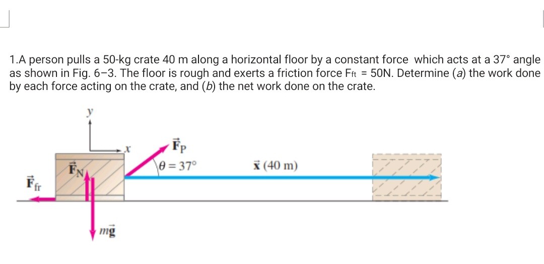 SOLVED: 1.A person pulls a 50-kg crate 40 m along a horizontal floor by a constant force which ...