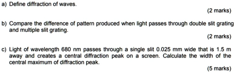 SOLVED: a) Define diffraction of waves (2 marks) b) Compare the difference of pattern produced ...