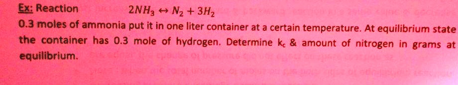 SOLVED: Ex:Reaction 2NHN+3H2 0.3 moles of ammonia put it in one liter container at a certain ...