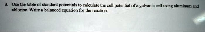 SOLVED: Use the table of standard potentials to calculate the cell ...