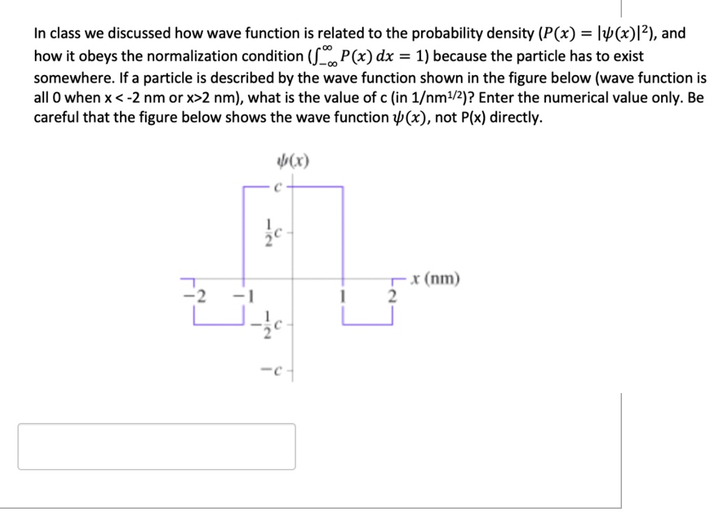 SOLVED: In class we discussed how wave function is related to the probability density (P(x) = I ...