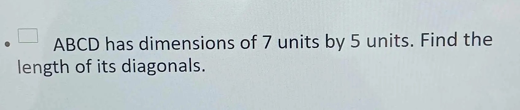 SOLVED: A B C D has dimensions of 7 units by 5 units. Find the length ...