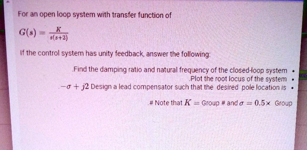 Solved For An Open Loop System With A Transfer Function Of K S S 2 G S If The Control System