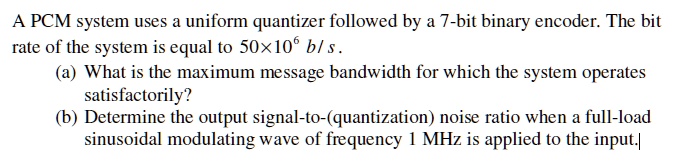 VIDEO solution: A PCM system uses a uniform quantizer followed by a 7-bit binary encoder. The ...