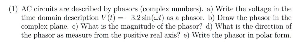 1 ac circuits are described by phasors complex numbers write the ...
