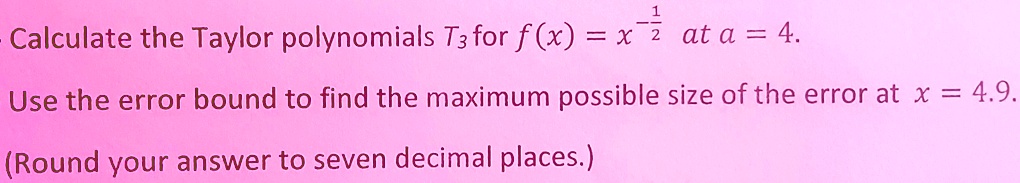 SOLVED: Calculate the Taylor polynomials T3 for f (x) = x at a = 4. Use ...