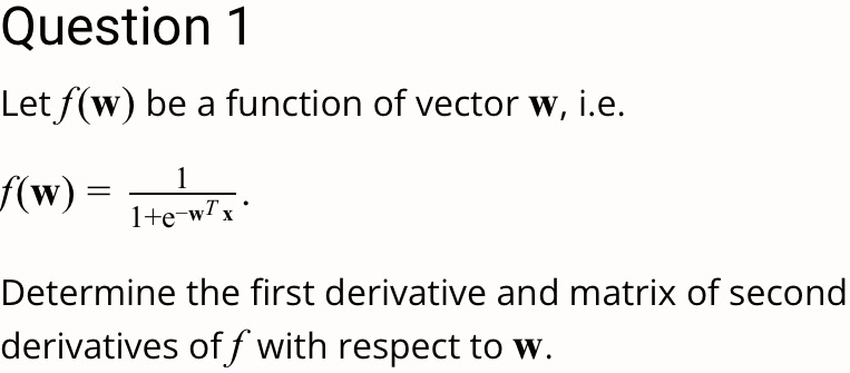 question 1 let fw be a function of vector w ie fw 1 1 e wtx determine the first derivative and ...