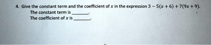 SOLVED: Give the constant term and the coefficient of x in the ...