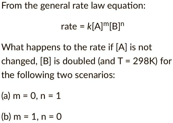 SOLVED: From the general rate law equation: rate = k[A]^m[B]^n What ...