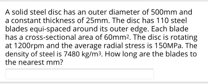 A solid steel disc has an outer diameter of 500mm and a constant ...