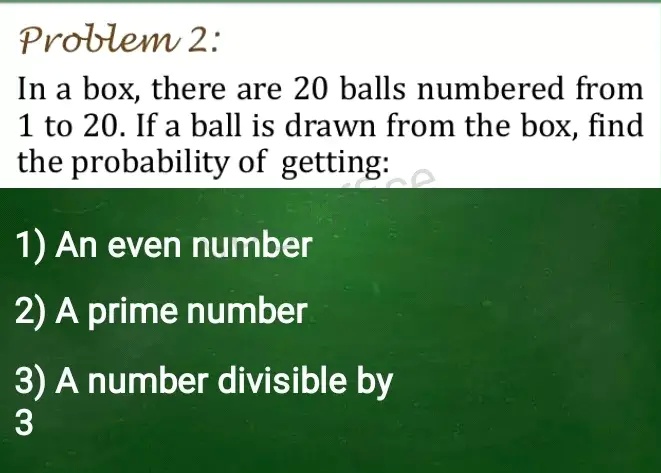 SOLVED: Problem 2: In a box, there are 20 balls numbered from 1 to 20. If a ball is drawn from ...