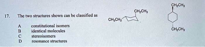 CH2CH3 CH2CH3 17. The two structures shown can be classified as CH3CH2 A constitutional isomers ...