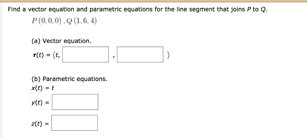 Solved Find A Vector Equation And Parametric Equations For The Line Segment That Joins P To Q
