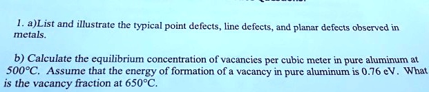 1. a)List and illustrate the typical point defects, line defects, and ...