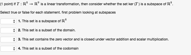 1 point if t r8 9 is a linear transformation then consider whether the set ker t is a subspace ...