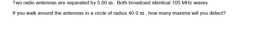 SOLVED: Two radio antennas are separated by 5.00 m Both broadcast ...