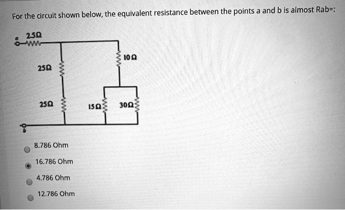 SOLVED: For the circuit shown below, the equivalent resistance between the points a and b is ...