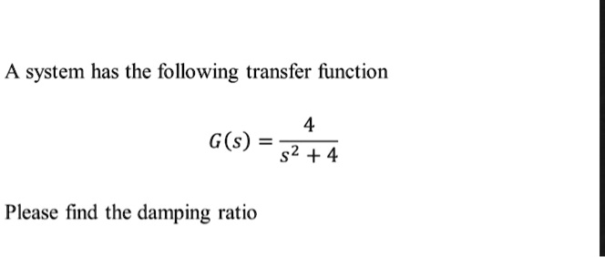 SOLVED: A system has the following transfer function 4 Please find the ...