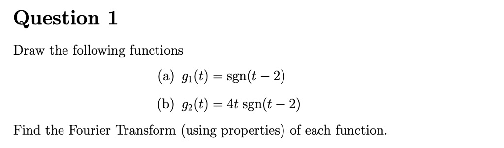 SOLVED: Question 1 Draw the following functions (a) g1(t) = sgn(t -2 ...