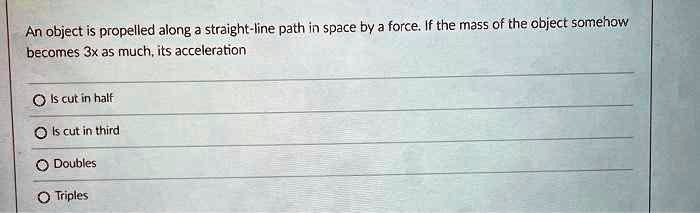 SOLVED: An object is propelled along a straight-line path in space by a ...