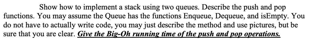 Solved Show How To Implement A Stack Using Two Queues Describe The Push And Pop Functions You