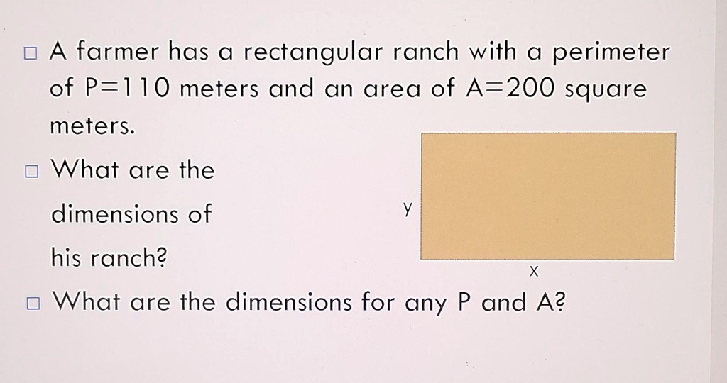 [GET ANSWER] A farmer has a rectangular ranch with a perimeter of P=110 ...