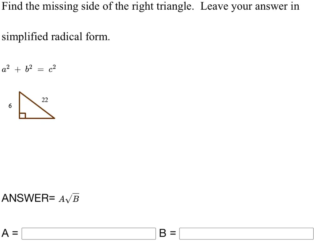 SOLVED: Find the missing side of the right triangle. Leave your answer ...