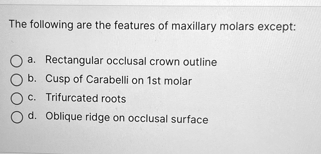 The following are the features of maxillary molars except: a ...