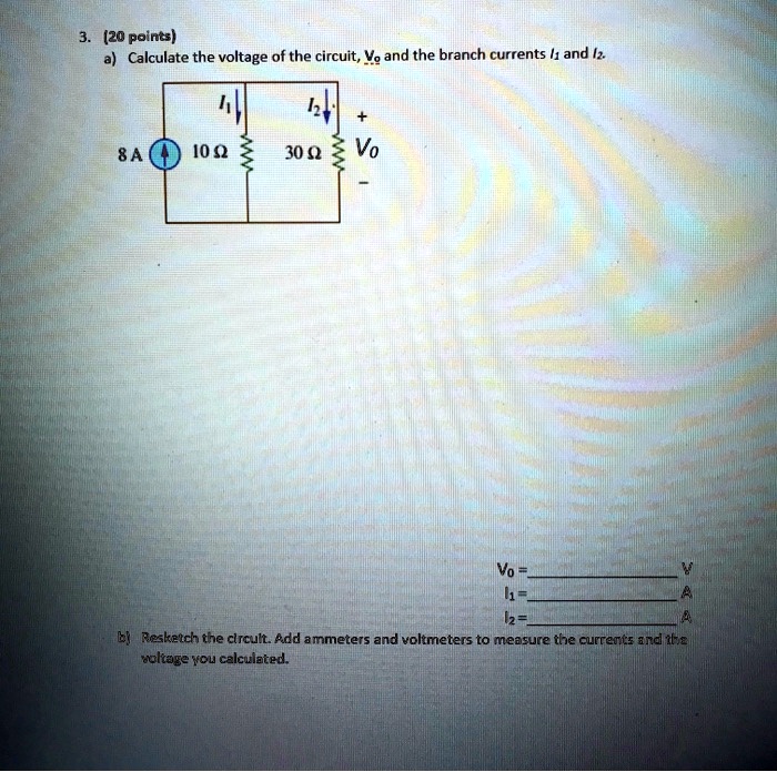 3. (20 points) a) Calculate the voltage of the circuit, Vo and the branch currents I1 and I2. I1 ...