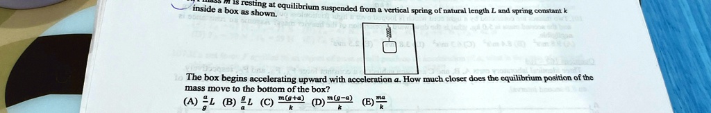 SOLVED: inside a box resting at The box begins accelerating upward with ...