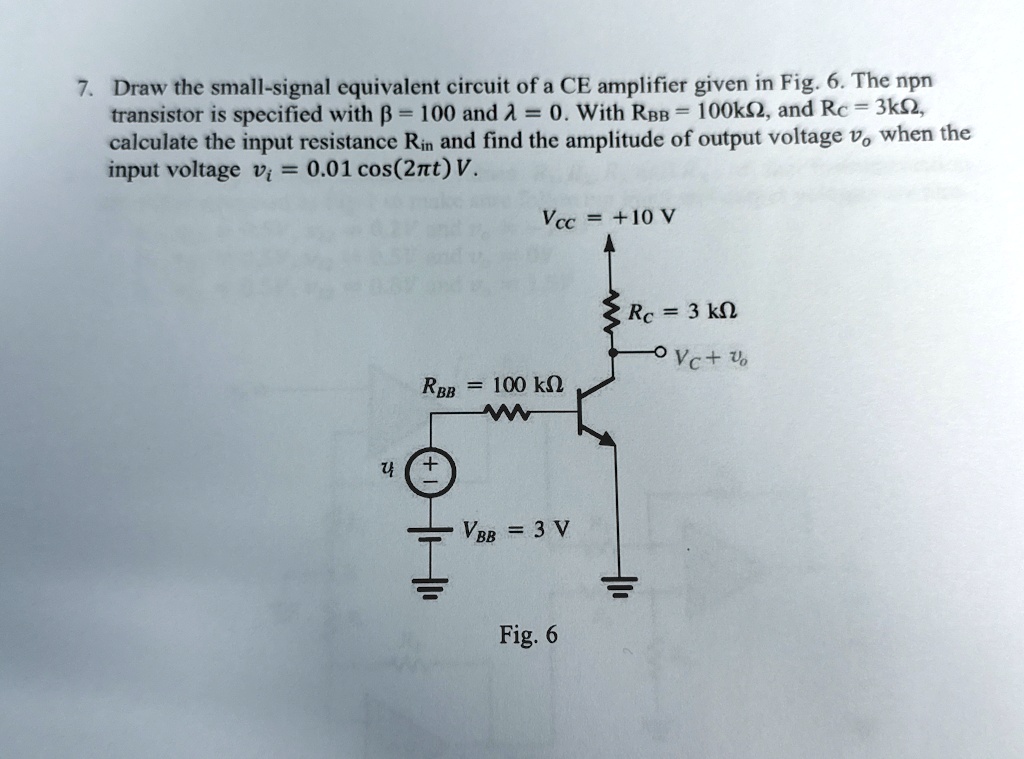7 draw the small signal equivalent circuit of a ce amplifier given in fig 6 the npn transistor ...