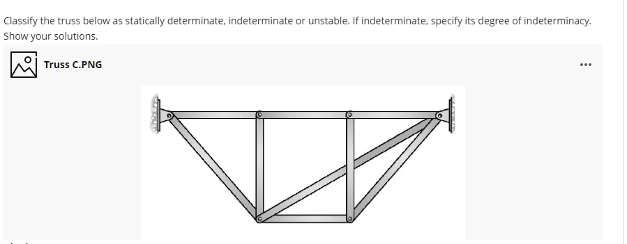 classify the truss below as statically determinate indeterminate or ... classify the truss below as statically determinate indeterminate or ...