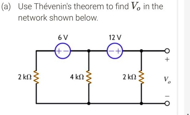 SOLVED: Use Thevenin's theorem to find Vo in the network shown below: 6V 12V 2kÎ© 4kÎ© 2kÎ©