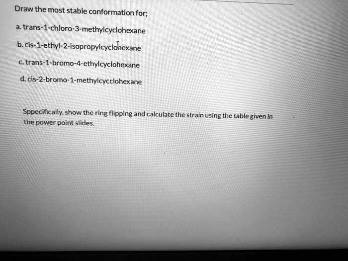 SOLVED: Draw the most stable conformation for; a. trans-1-chloro 3 ...