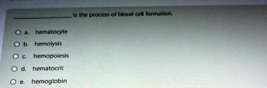 a. hematocyte b. hemolysis c. hemopoiesis d. hematocrit e. hemoglobin ...