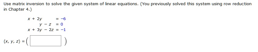 SOLVED: Use matrix inversion to solve the given system of linear ... SOLVED: Use matrix inversion to solve the given system of linear ...
