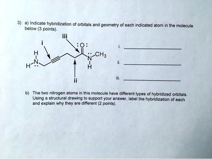 SOLVED: 2) Indicate hybridization of orbitals and geometry of each indicated atom in the ...
