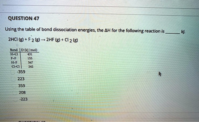SOLVED: QUESTION 47 Using the table of bond dissociation energies, the ...
