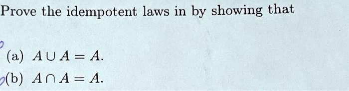 Prove the idempotent laws in by showing that (a) A ∪ A