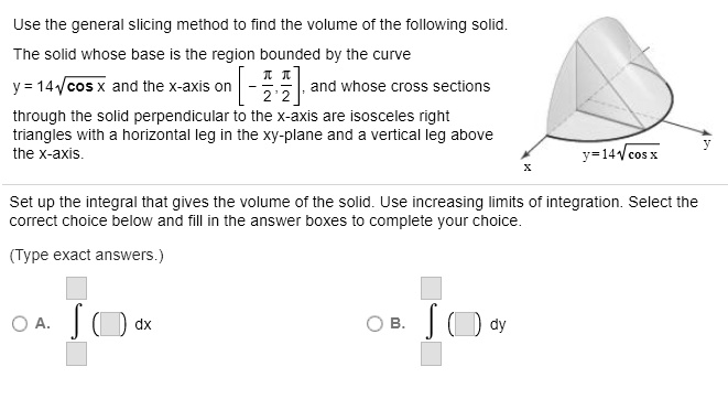 SOLVED: Use the general slicing method to find the volume of the following solid. The solid's ...