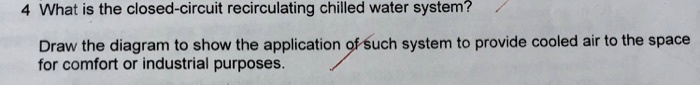 [GET ANSWER] 4 What is the closed-circuit recirculating chilled water ...