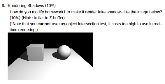 6. Rendering Shadows (10%) How do you modify homework1 to make it ...