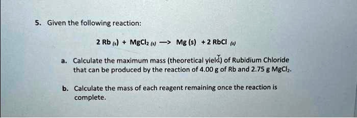 SOLVED: Texts: 5. Given the following reaction: 2Rb + MgCl₂ → Mg ...