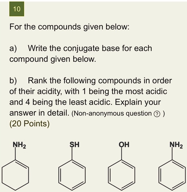 SOLVED: 10 For the compounds given below: a) Write the conjugate base for each compound given ...