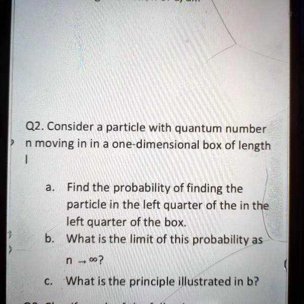 q2 consider a particle with quantum number n moving in in a one dimensional box of length find ...
