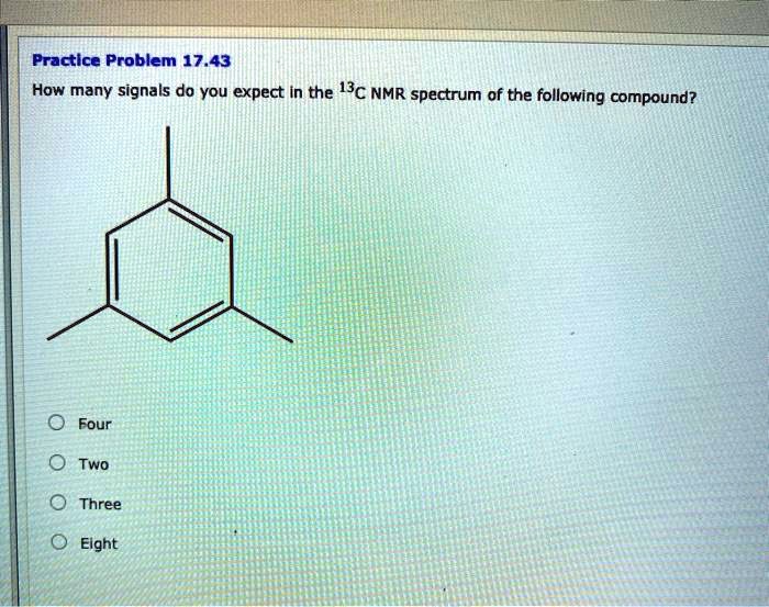 SOLVED: Practice Problem 17.43 How many signals do You expect in the 13C NMR spectrum of the ...